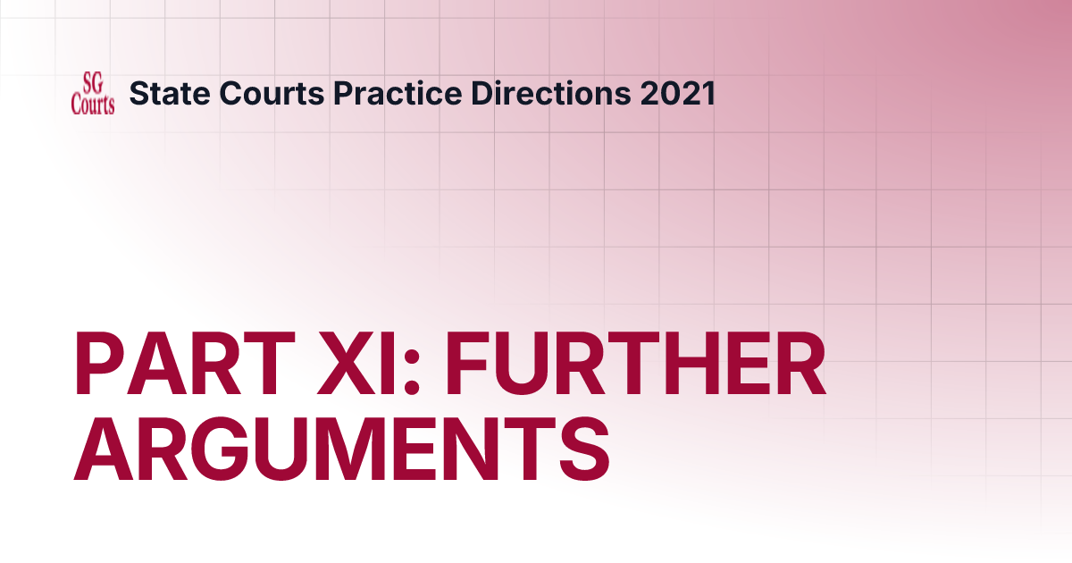 PART XI: FURTHER ARGUMENTS | State Courts Practice Directions 2021