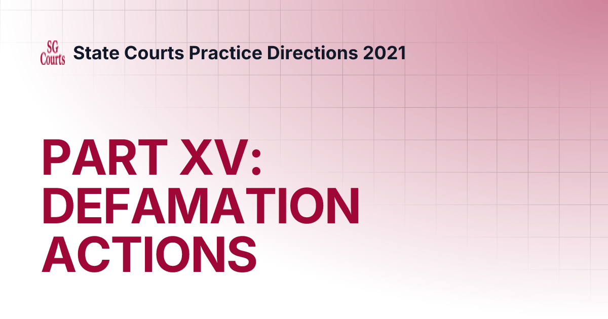 PART XV: DEFAMATION ACTIONS | State Courts Practice Directions 2021