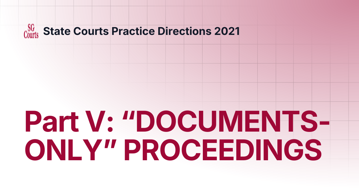 Part V: “DOCUMENTS-ONLY” PROCEEDINGS | State Courts Practice Directions ...